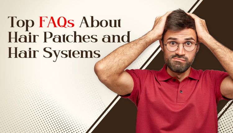 Top FAQs About Hair Patches and Hair Systems – Malhotra Hair Replacement
